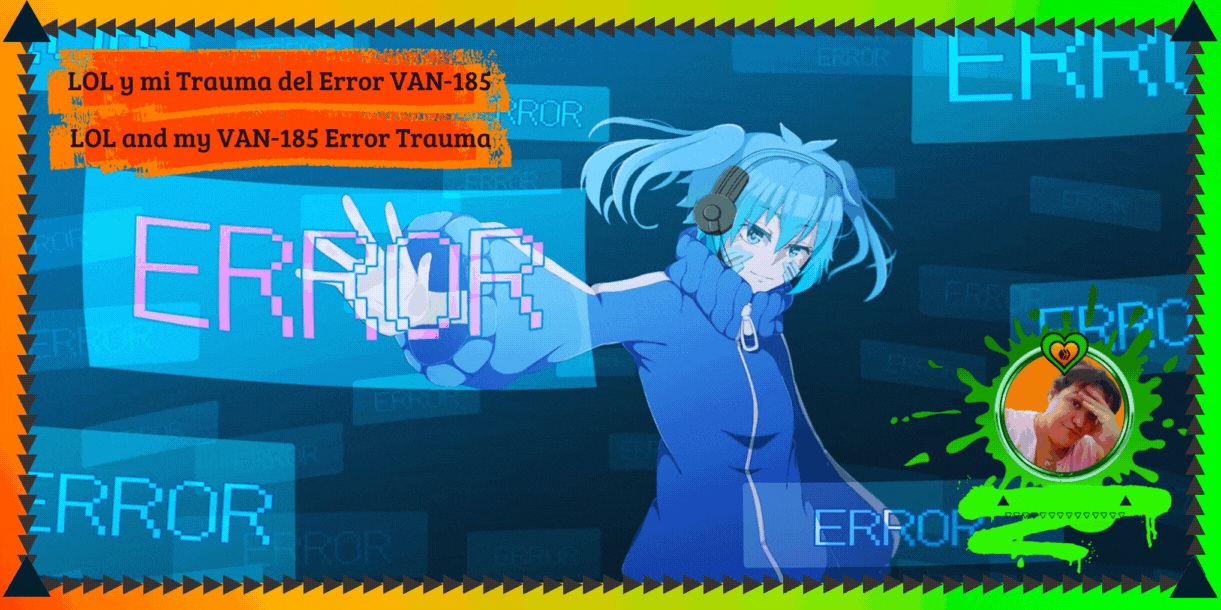 LOL and my VAN-185 Error Trauma (🇪🇸 | 🇺🇸)
