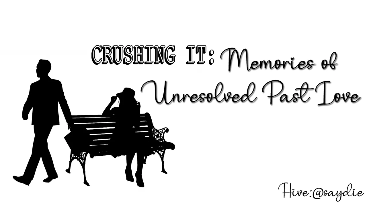 Crushing it: Memories of Unresolved Past Love