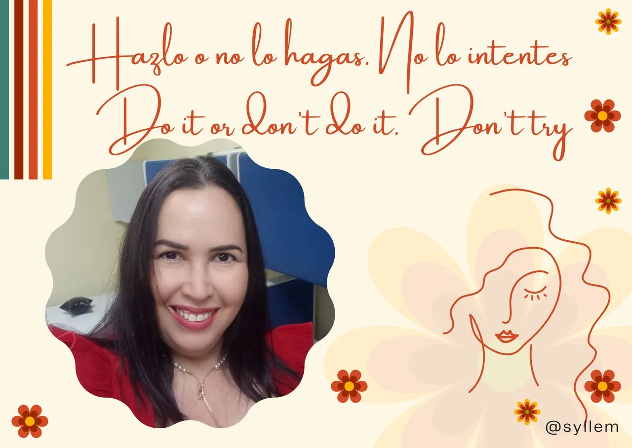 Hazlo o no lo hagas. No lo intentes | Do it or don't do it. Don't t...
