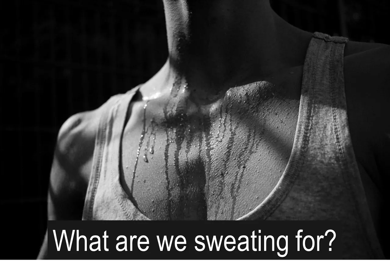What are we sweating for?