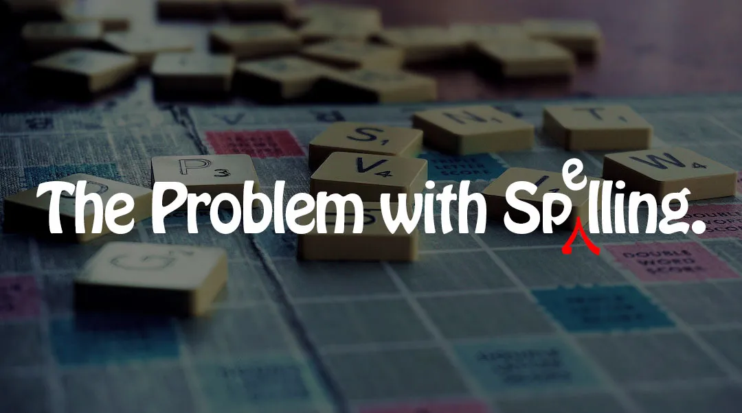 The Problem with Spelling