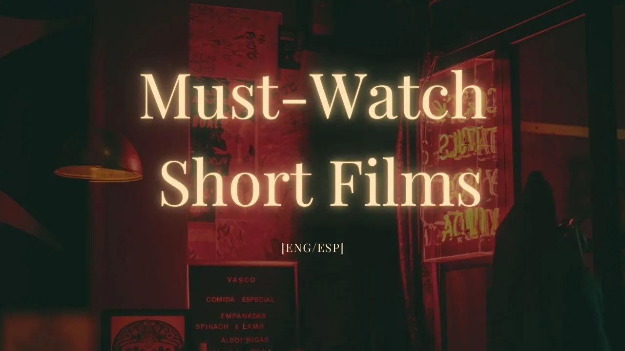 Must-Watch Short Films [ENG/ESP]