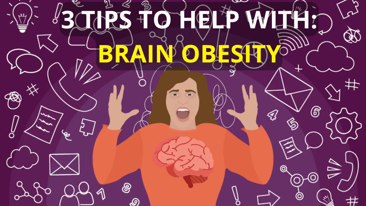 What is Brain Obesity? 3 Tips that can Help you!