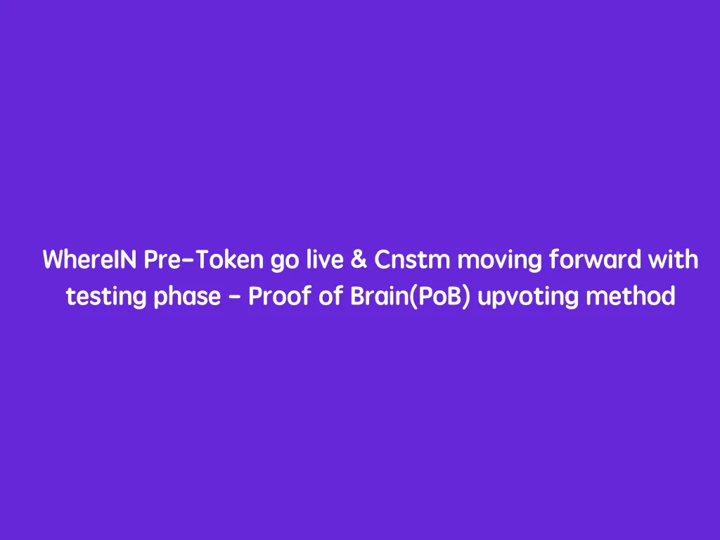 WhereIN Pre-Token go live & Cnstm moving forward with testing phase...