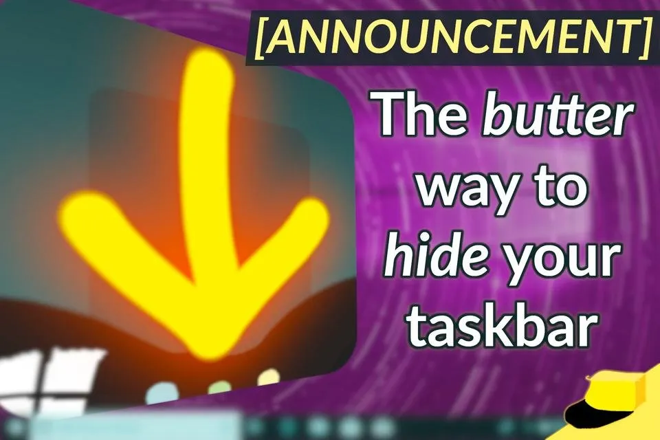 New: Buttery Taskbar! The Better Auto-Hide Is Here