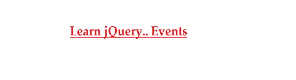 Learn jQuery. Learning Events/Methods Learn jQuery. Learning Events/Methods