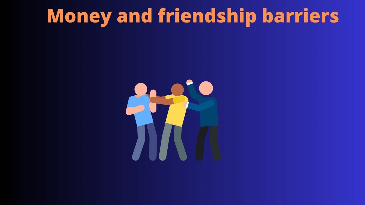 Money and friendship barriers