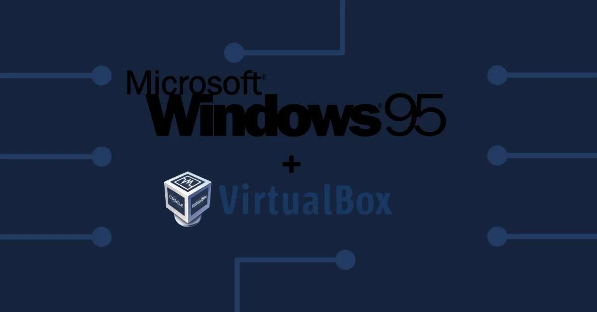 [Tutorial] How to Setup and Install Windows 95 in a Virtual Machine