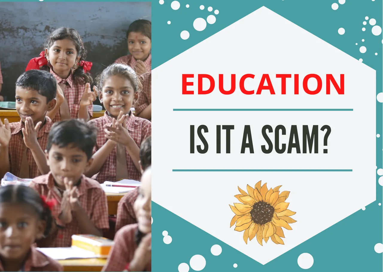 IS EDUCATION A SCAM? WHAT'S MY VIEW?