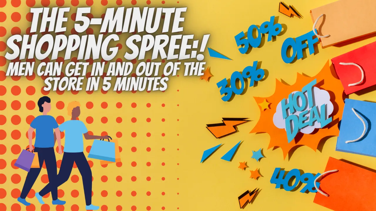 The 5-Minute Shopping Spree: Men Can Get in and Out of the Store in...