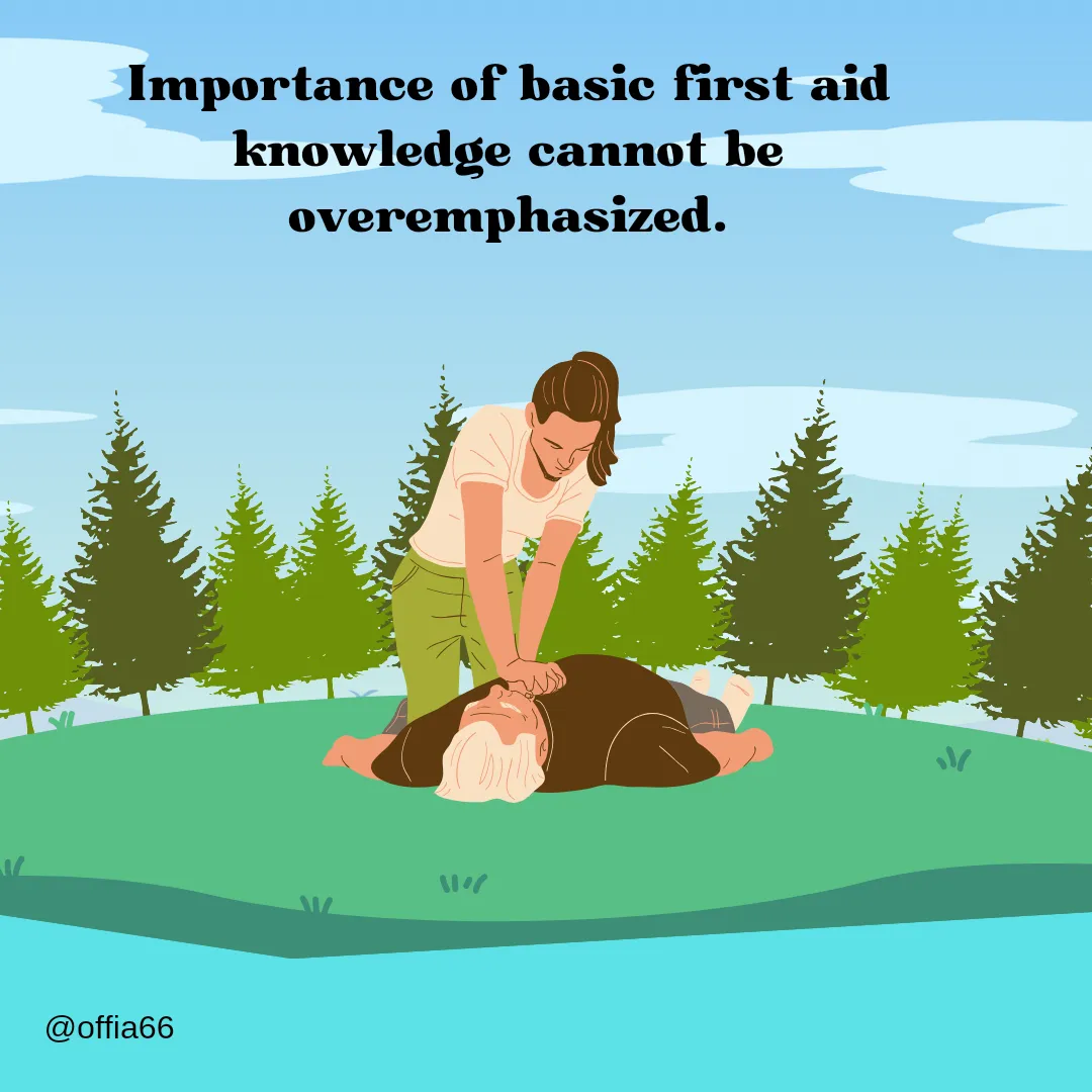 Importance of basic first aid knowledge cannot be overemphasized.