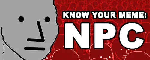 Know Your Memes: NPC
