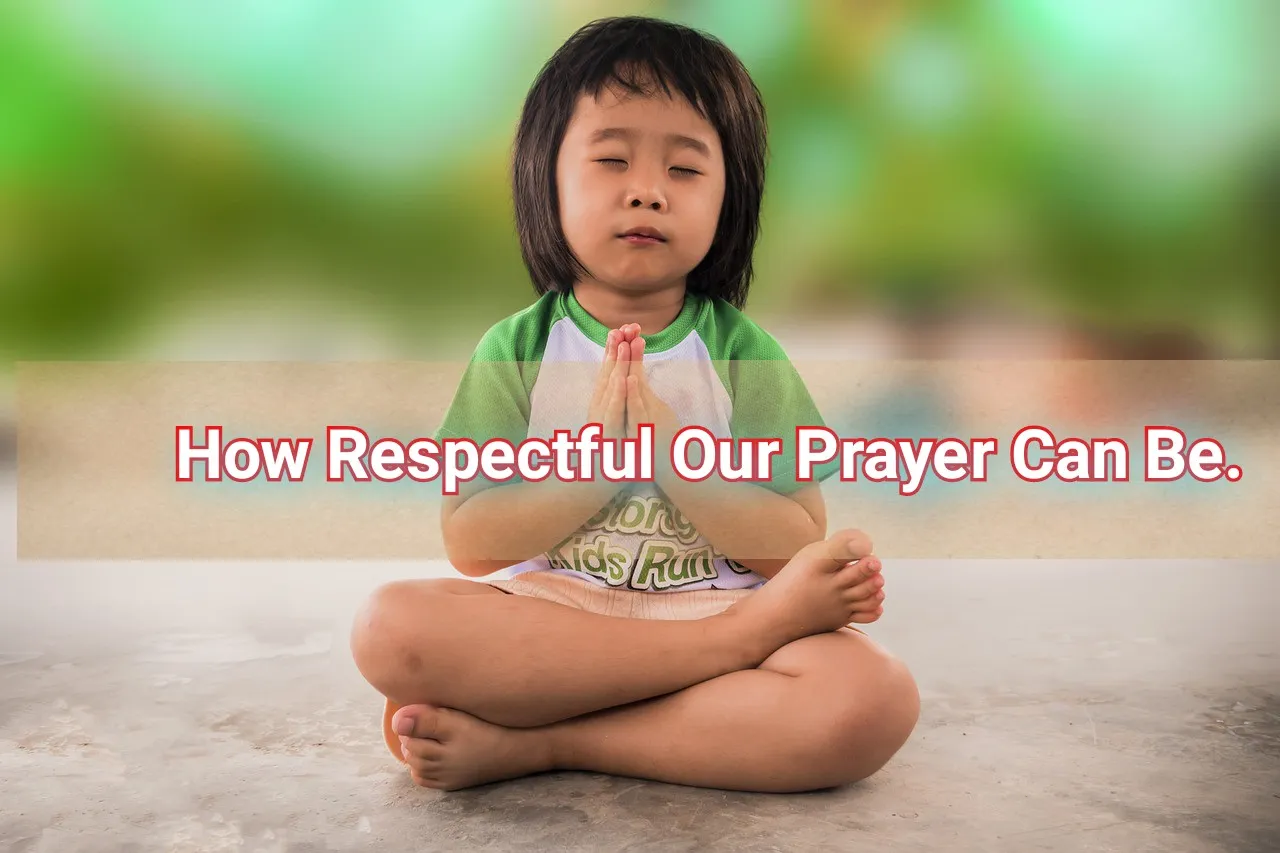 How Respectful Our Prayer Can Be