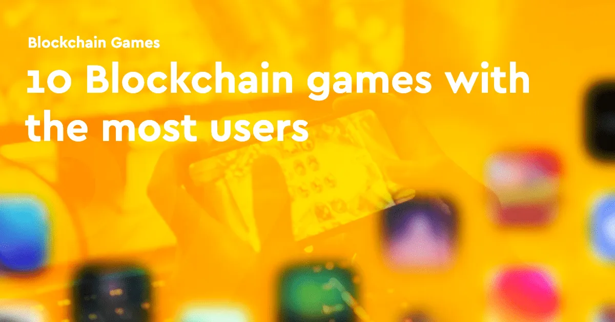 10 blockchain games with the most users [UPDATED]