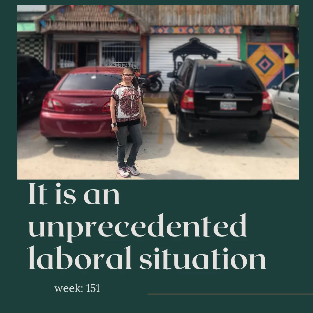 It is an unprecedented laboral situation || Week 151