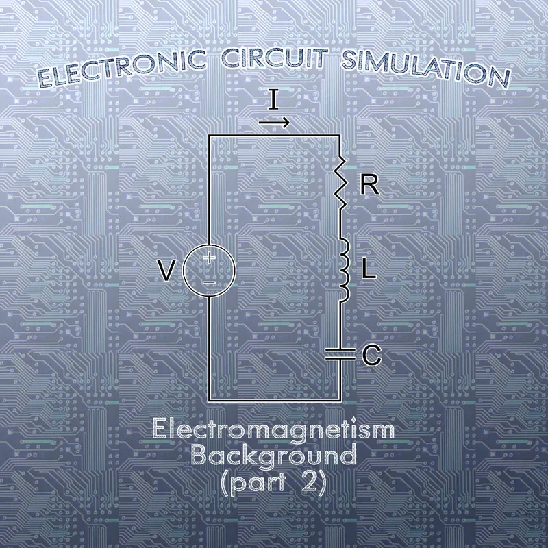 Electronic Circuit Simulation - Electromagnetism Background (part 2...