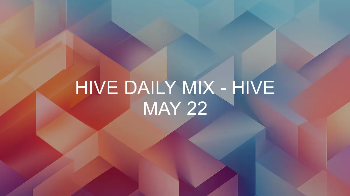 Hive Daily Mix - Hive - 2025-05-22